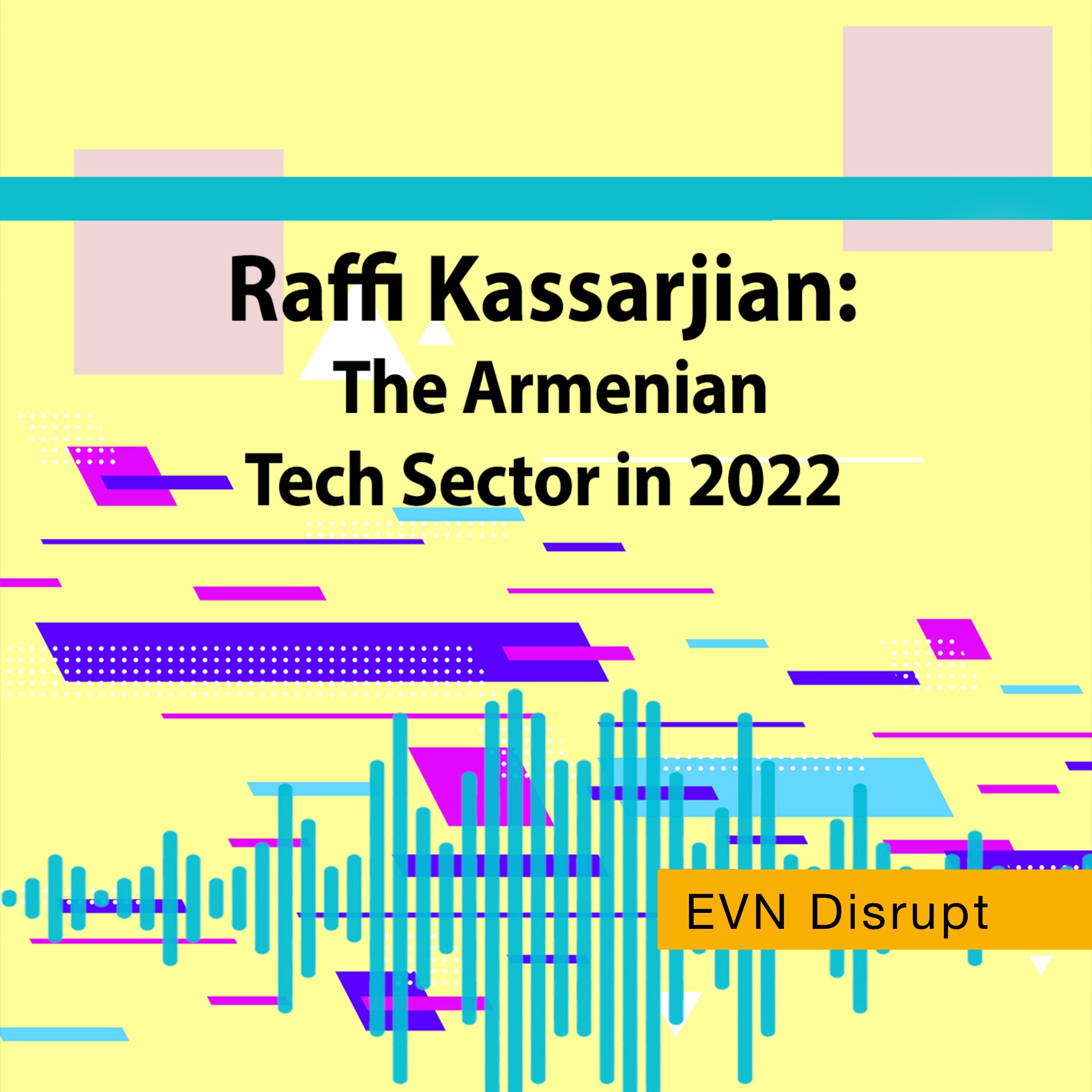 Raffi Kassarjian: The Armenian Tech Sector in 2022 - EVN Report