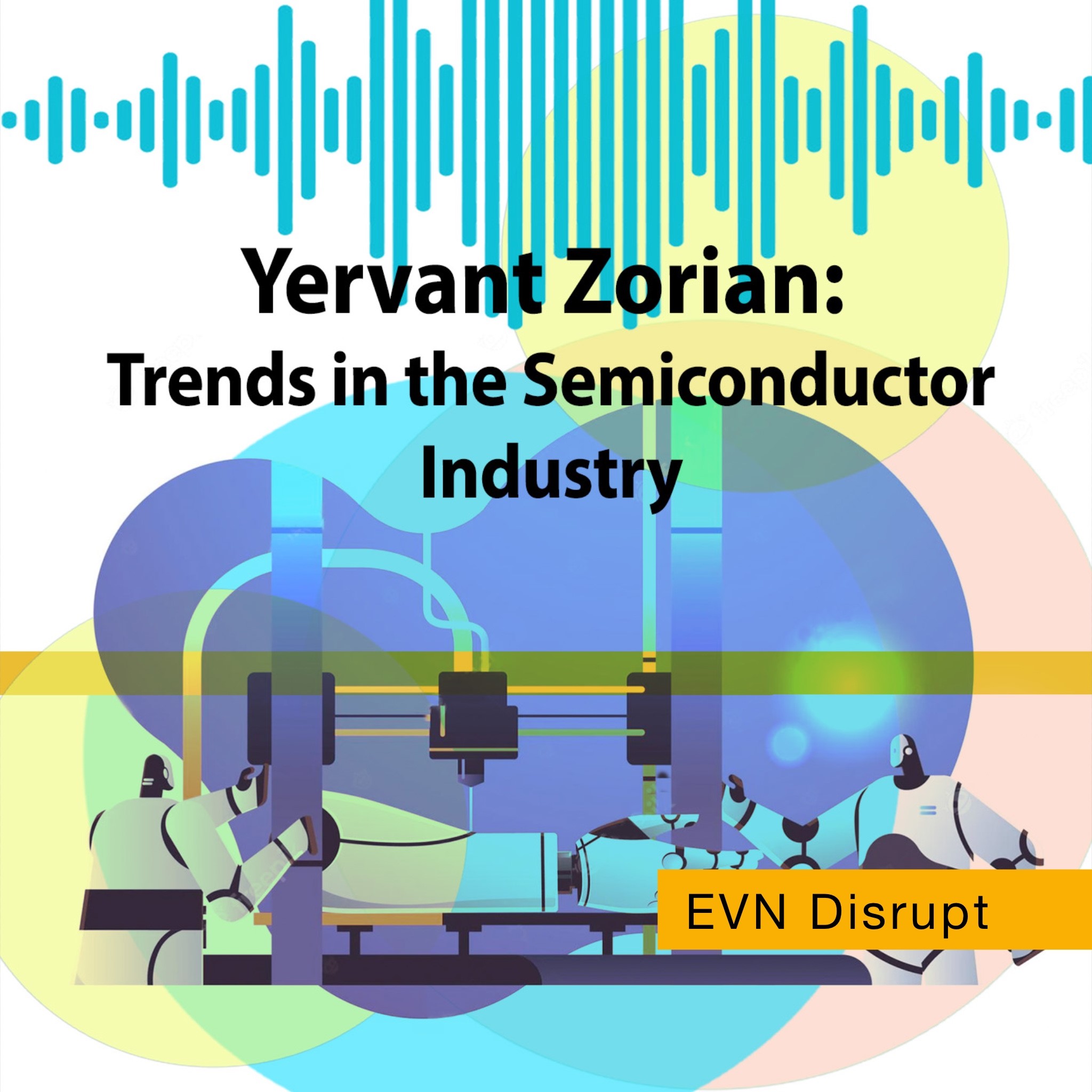 Yervant Zorian: Trends in the Semiconductor Industry - EVN Report